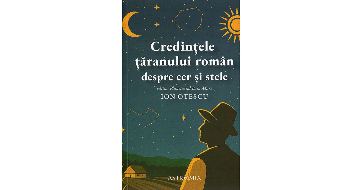 CREDINȚELE ȚĂRANULUI ROMÂN DESPRE CER ȘI STELE: EDIȚIA PLANETARIUL BAIA ...
